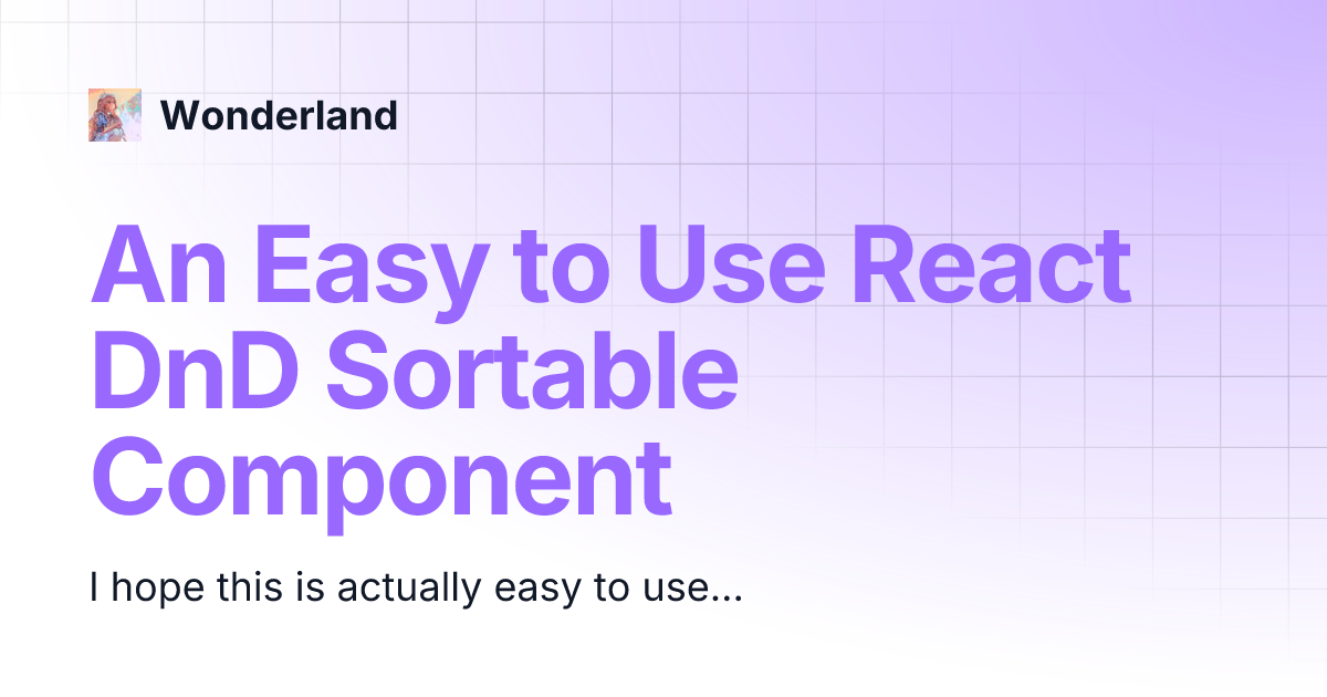 An Easy to Use React DnD Sortable Component | Wonderland